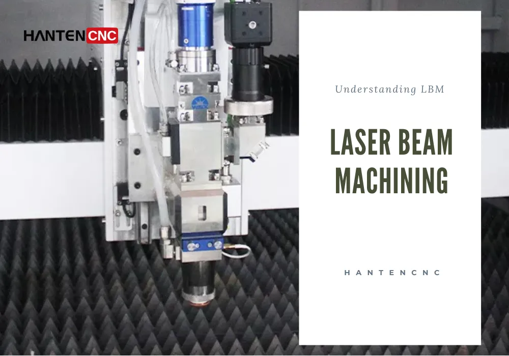 What is Laser Beam Machining: A Complete Guide - HANTENCNC